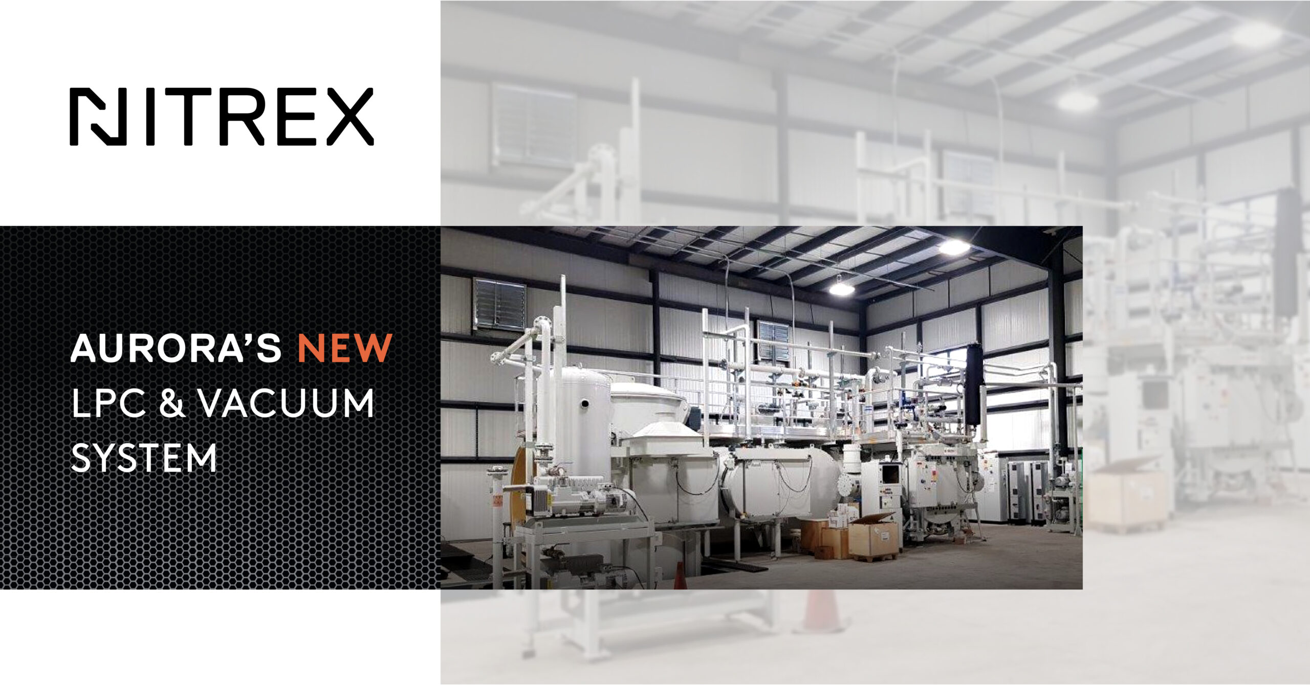 Nitrex Aurora’s New LPC & Vacuum System